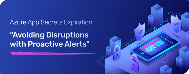 Azure App Secrets Expiration: Avoiding Disruptions with Proactive Alerts